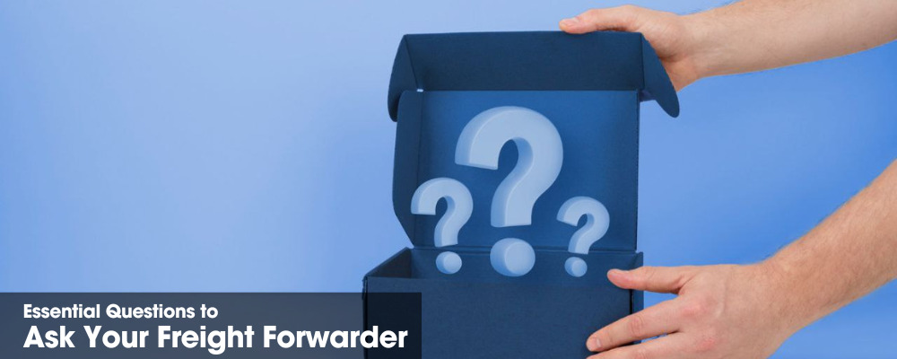 11 Essential Questions to Ask Your Freight Forwarder