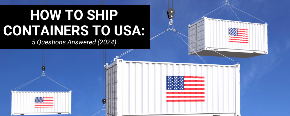5 Questions Answered about Shipping Containers to USA